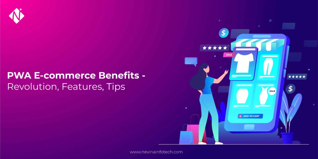PWA E-commerce Benefits - Revolution, Features, Tips